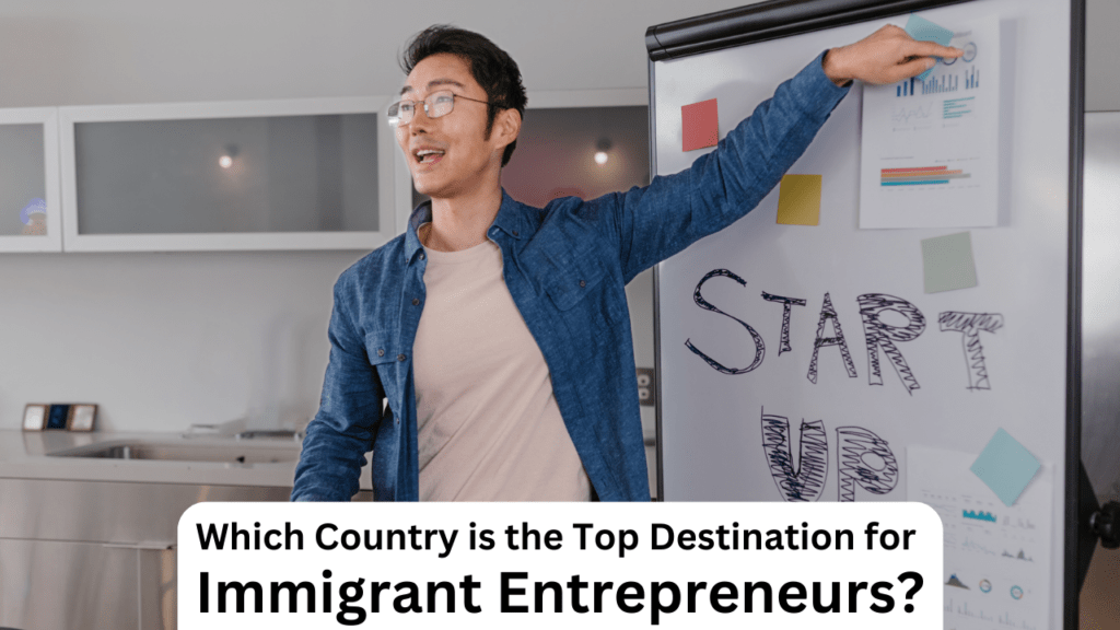 Which Country is the Top Destination for Immigrant Entrepreneurs ...
